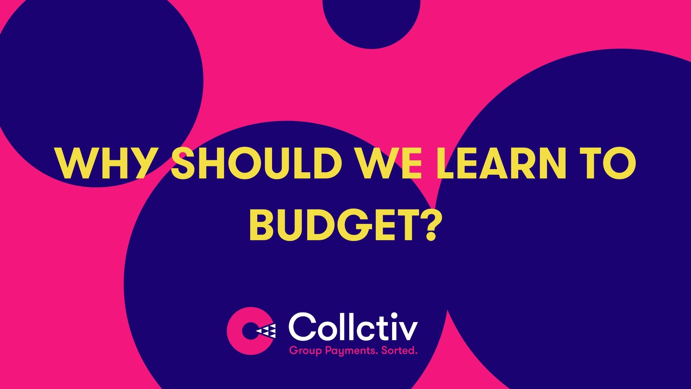 Why Is Budgeting So Important Collctiv Blog